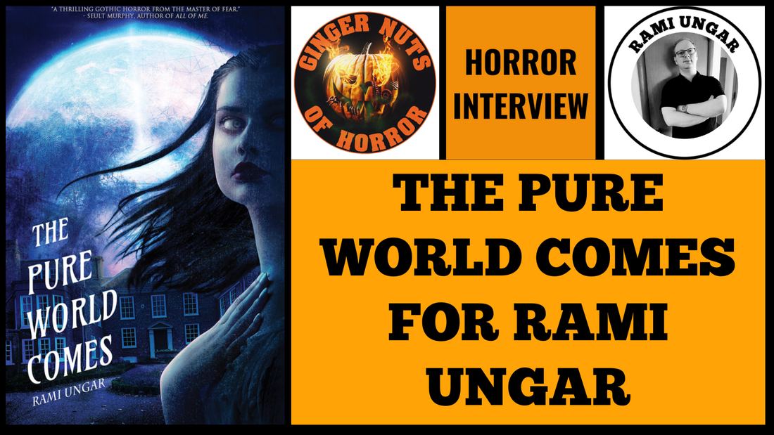 THE PURE WORLD COMES BY RAMI UNGAR - GINGER NUTS OF HORROR